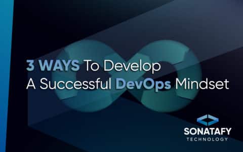 3 Ways To Develop A Successful DevOps Mindset - Sonatafy Technology